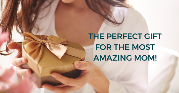 The Perfect Gift for the Most Amazing Mom